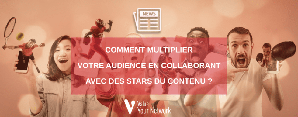 Comment multiplier votre audience en collaborant avec des stars des réseaux sociaux
